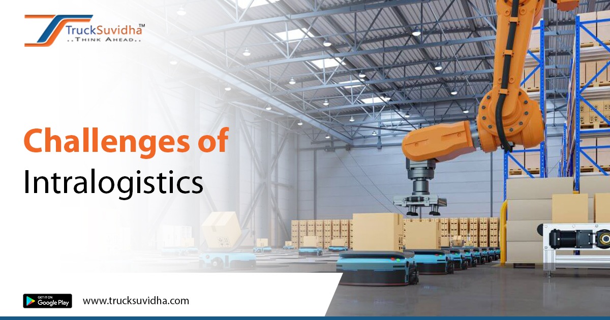 Intralogistics and Challenges in Intralogistics - Blog-TruckSuvidha