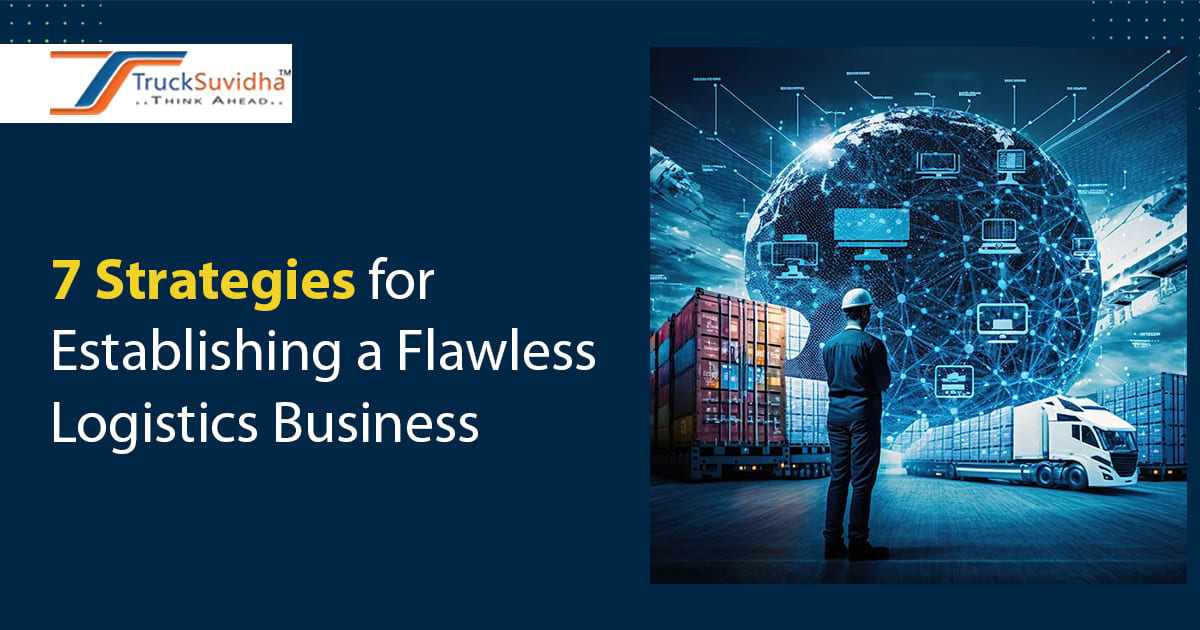 7 Strategies for Establishing a Flawless Logistics Business