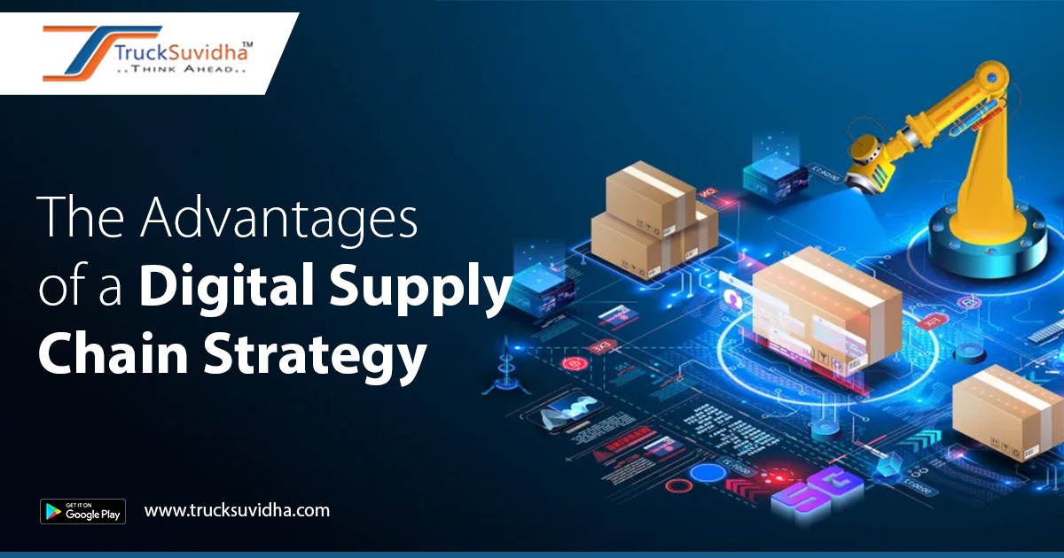 The Advantages of a Digital Supply Chain Strategy - TruckSuvidha Blog