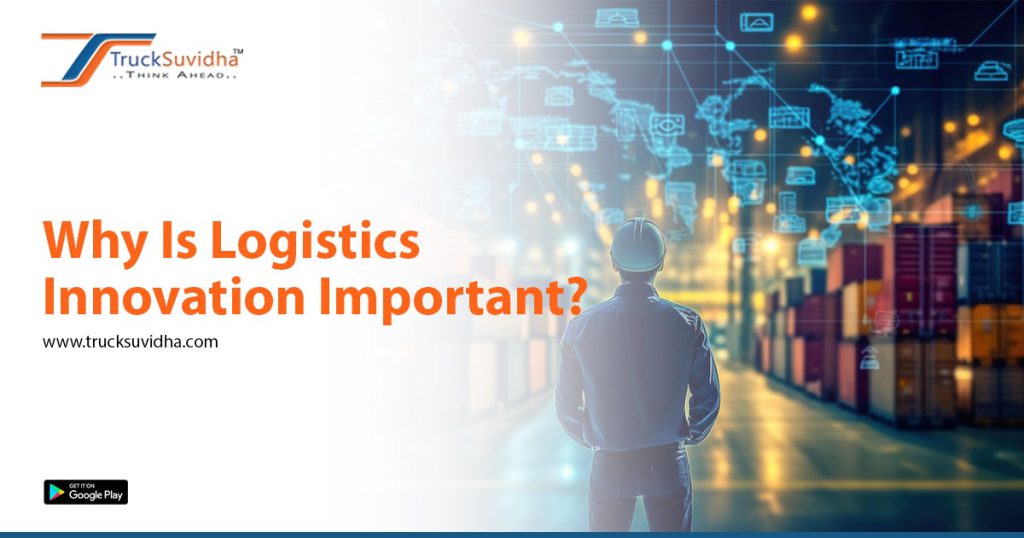 Why Is Logistics Innovation Important? - Blog-TruckSuvidha