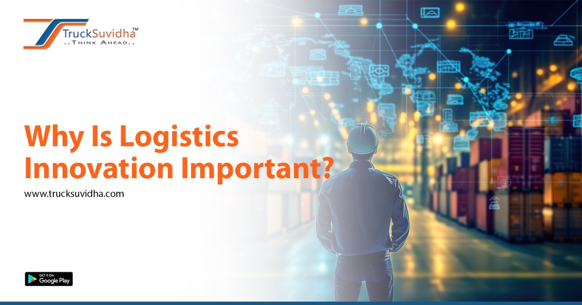 Why Is Logistics Innovation Important? - Blog-TruckSuvidha