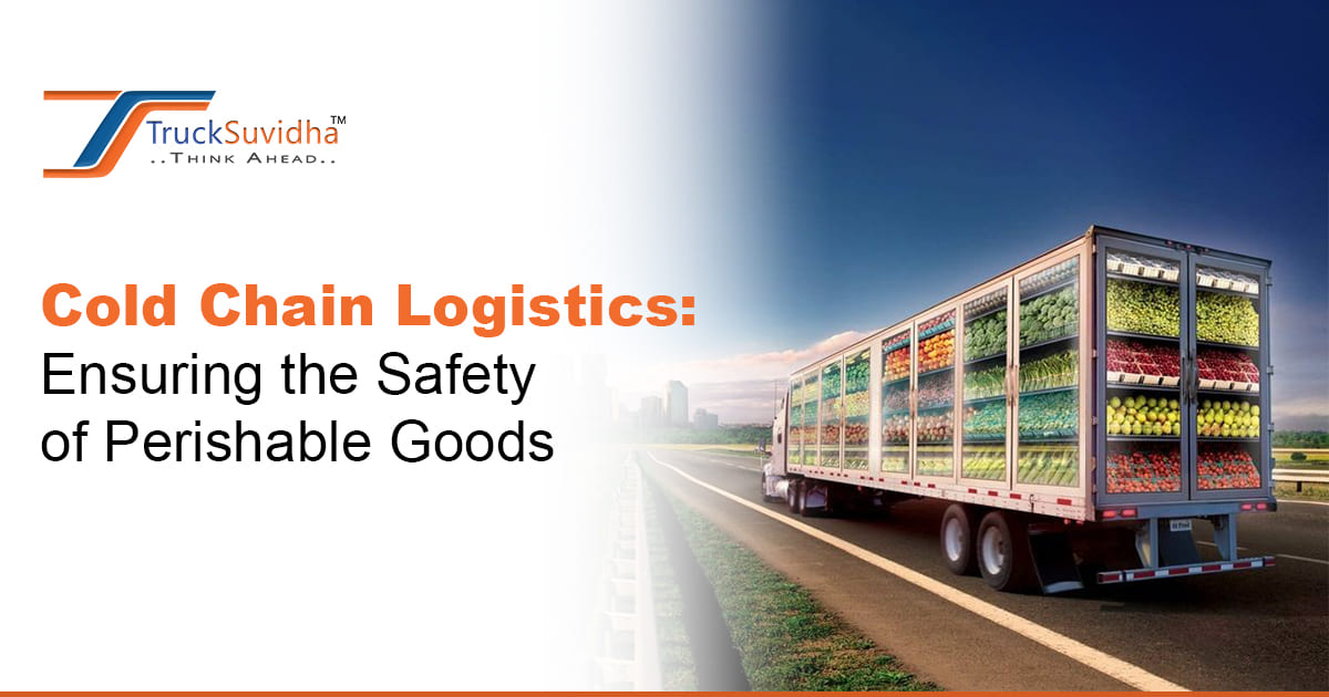 Cold Chain Logistics: Ensuring the Safety of Perishable Goods