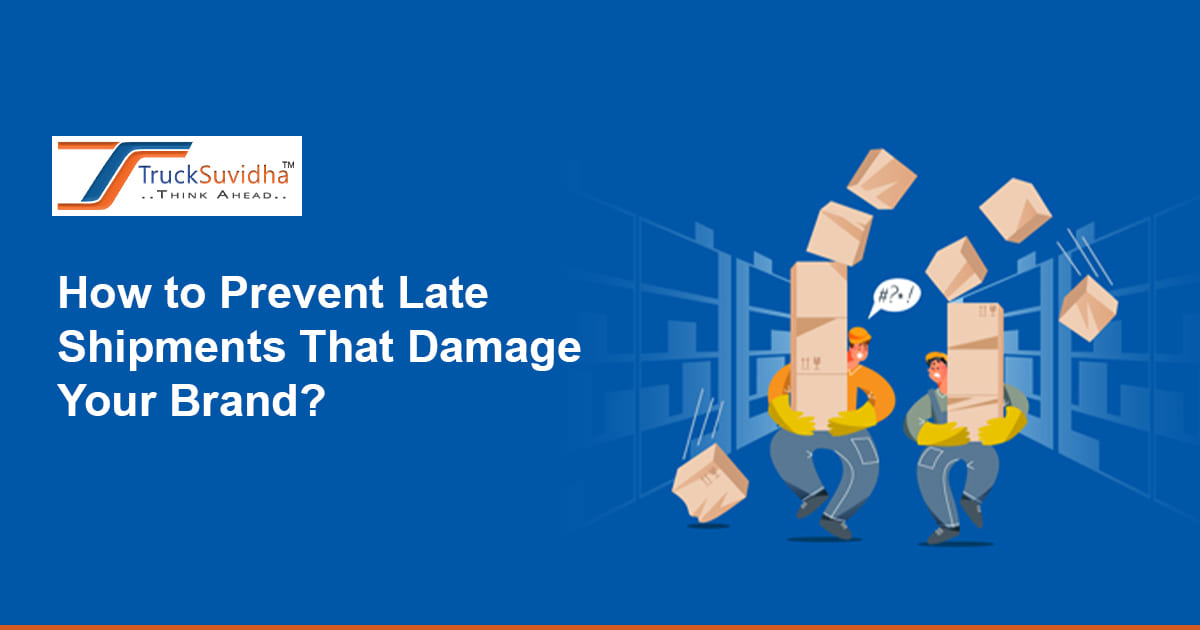 How to Prevent Late Shipments That Damage Your Brand?