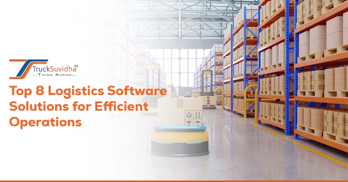 Top 8 Logistics Software Solutions for Efficient Operations